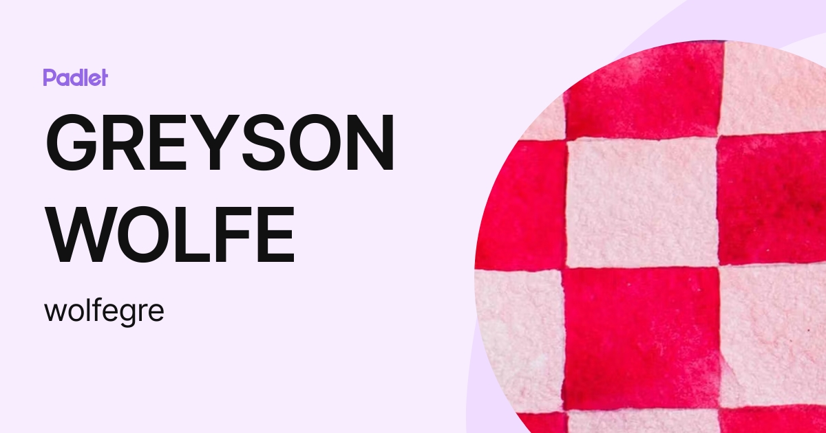 GREYSON WOLFE (wolfegre) profile | Padlet