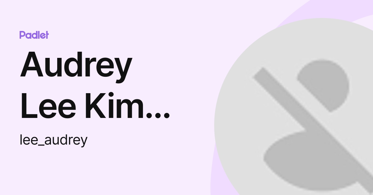 Audrey Lee Kim Choo (lee_audrey) profile | Padlet