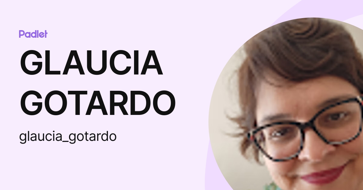 GLAUCIA GOTARDO (glaucia_gotardo) profile | Padlet