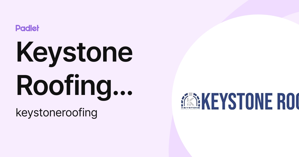 Keystone Roofing and Construction (keystoneroofing) profile | Padlet