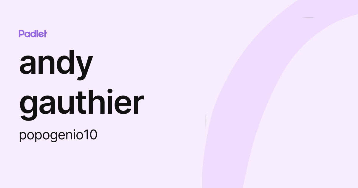 andy gauthier (popogenio10) profile | Padlet