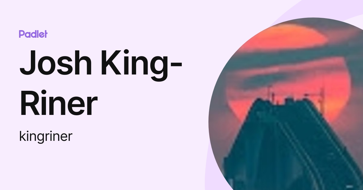 Josh King-Riner (kingriner) profile | Padlet