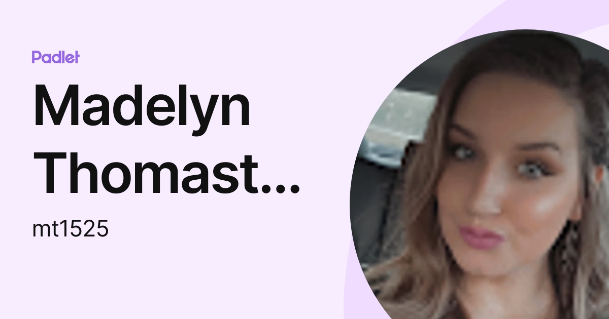 Madelyn Thomaston (mt1525) profile | Padlet