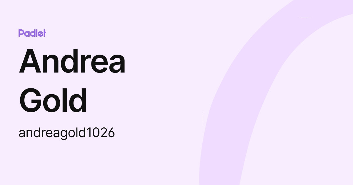 Andrea Gold (andreagold1026) profile | Padlet