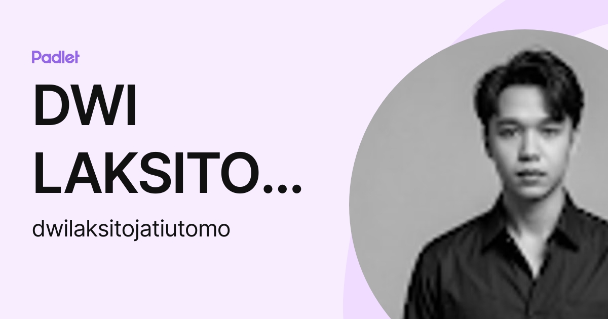 DWI LAKSITO JATI UTOMO (dwilaksitojatiutomo) profile | Padlet