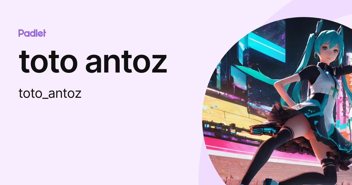 toto antoz (toto_antoz) profile | Padlet