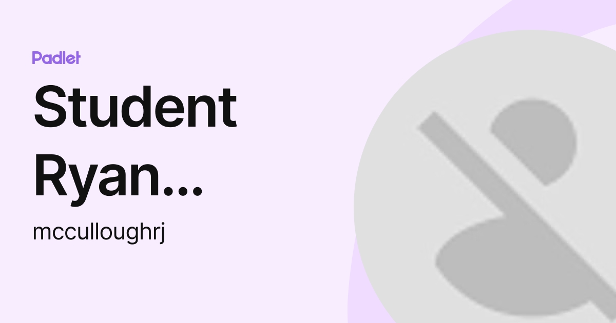 Student Ryan McCullough (mcculloughrj) profile | Padlet