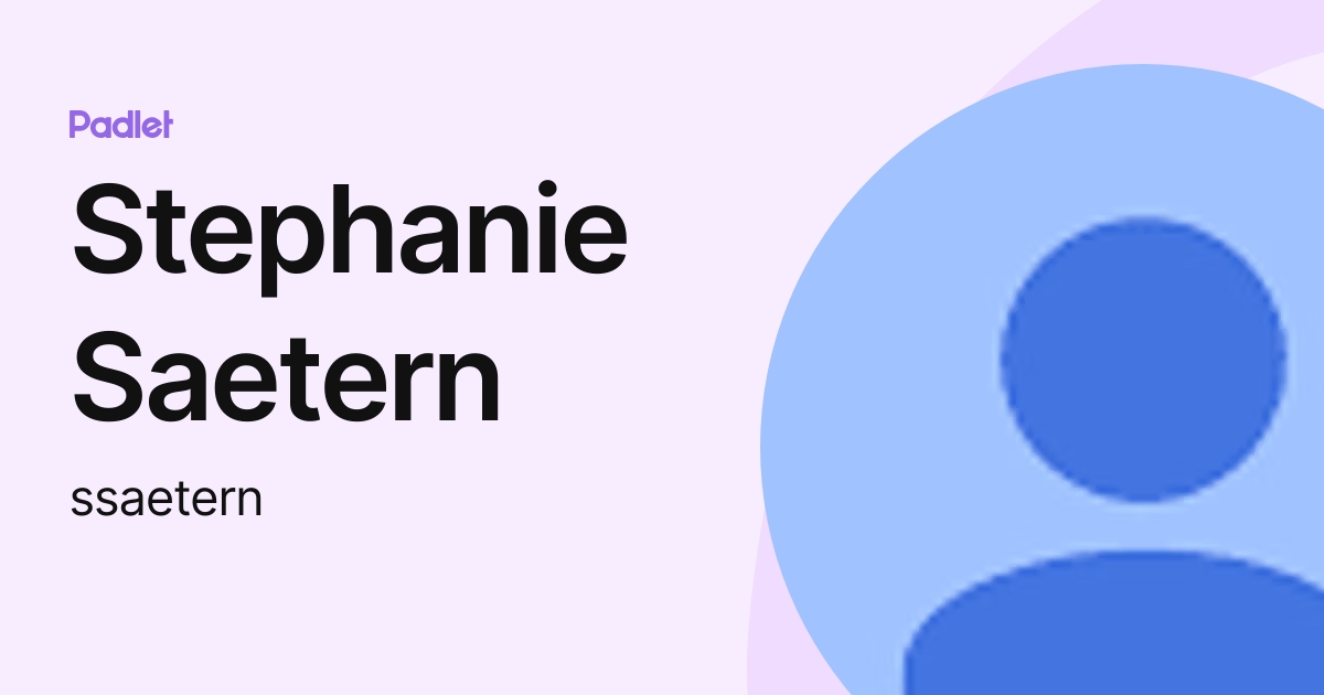 Stephanie Saetern (ssaetern) profile | Padlet