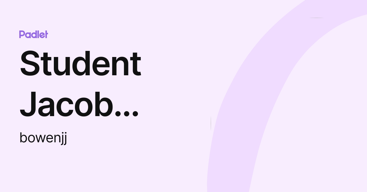 Student Jacob Bowen (bowenjj) profile | Padlet