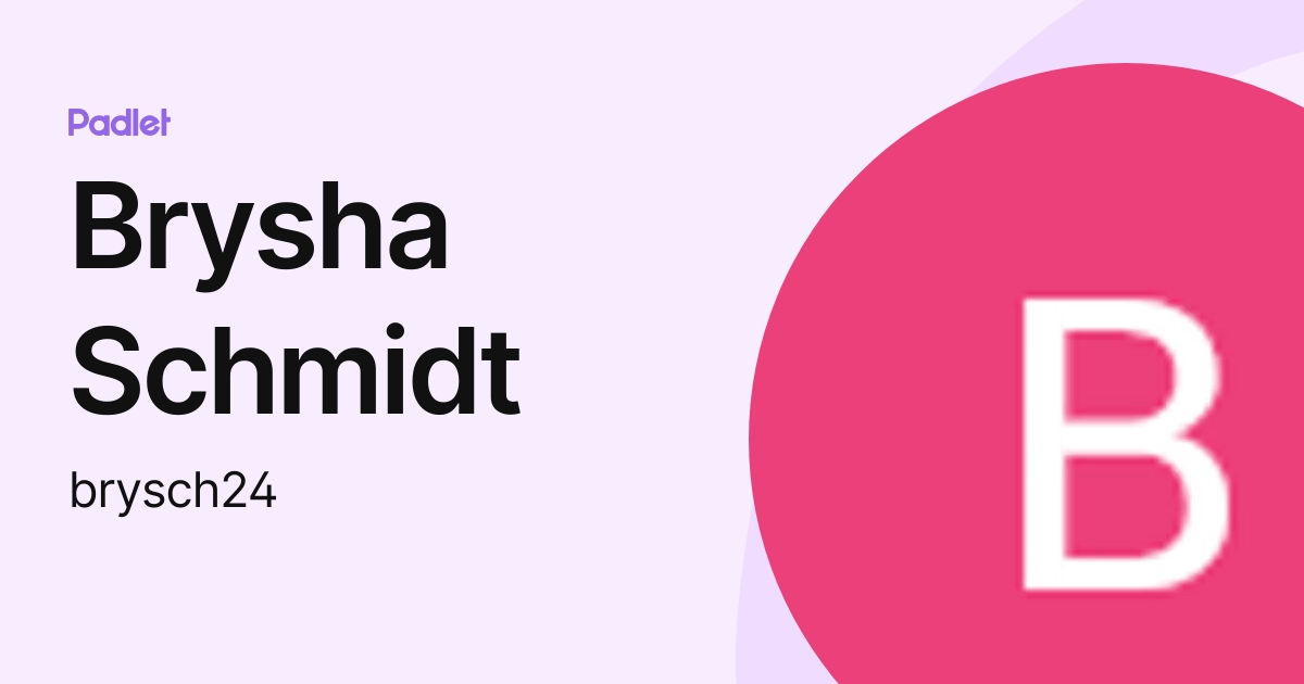Brysha Schmidt (brysch24) profile | Padlet