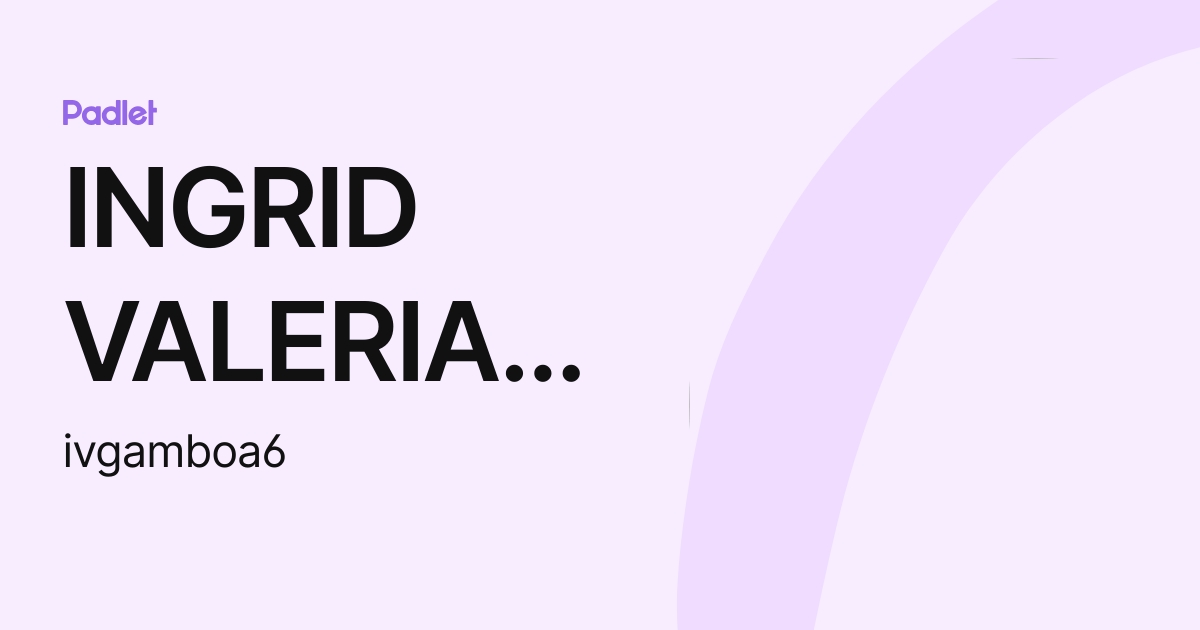 INGRID VALERIA GAMBOA CASTELLANOS (ivgamboa6) profile | Padlet