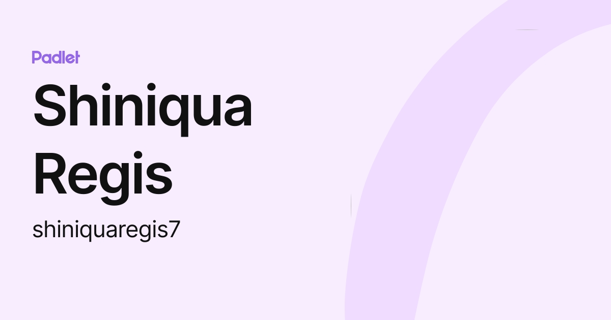 Shiniqua Regis (shiniquaregis7) profile | Padlet