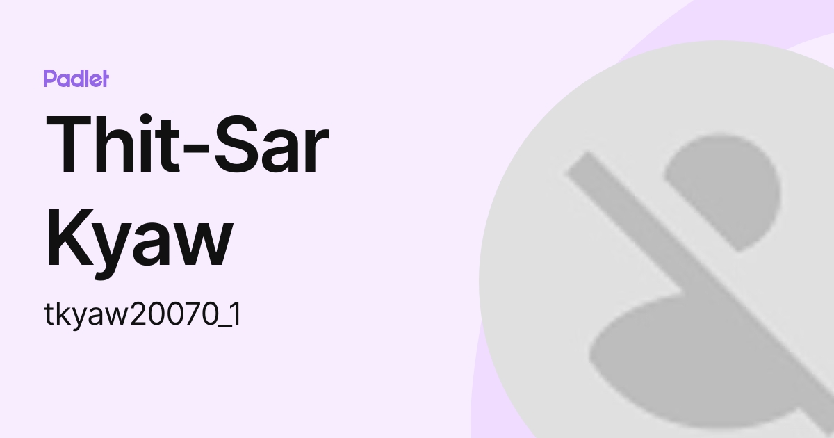 Thit-Sar Kyaw (tkyaw200701) profile | Padlet