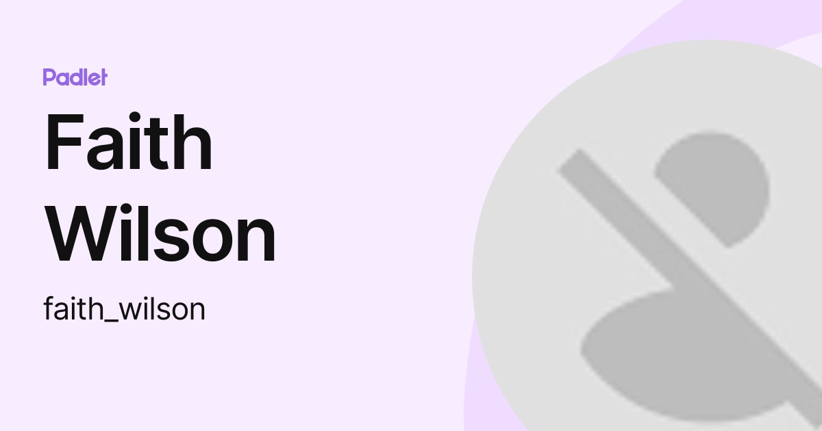 Faith Wilson (faith_wilson) profile | Padlet