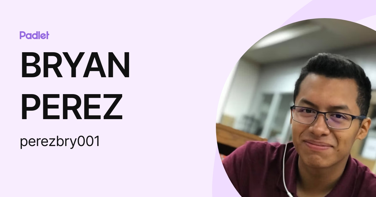 BRYAN PEREZ (perezbry001) profile | Padlet