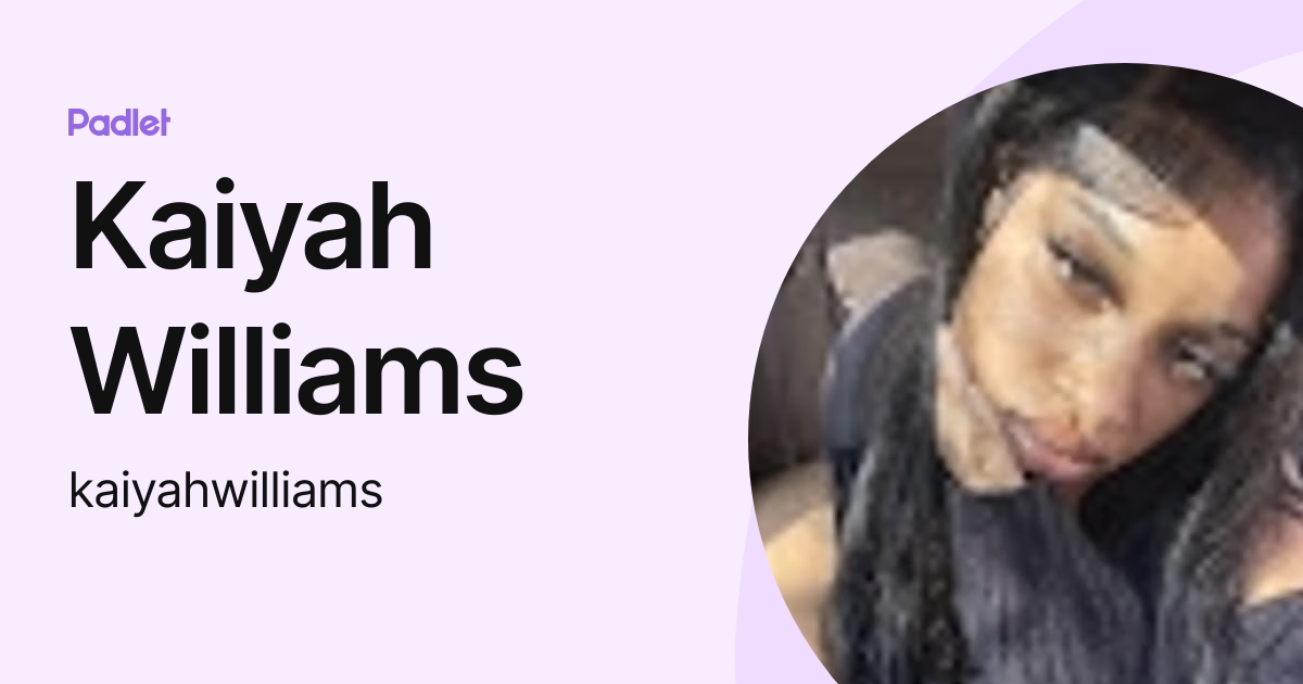 Kaiyah Williams (kaiyahwilliams) profile | Padlet