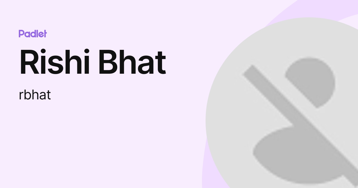 Rishi Bhat (rbhat) profile | Padlet