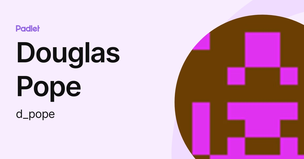 Douglas Pope (d_pope) profile | Padlet