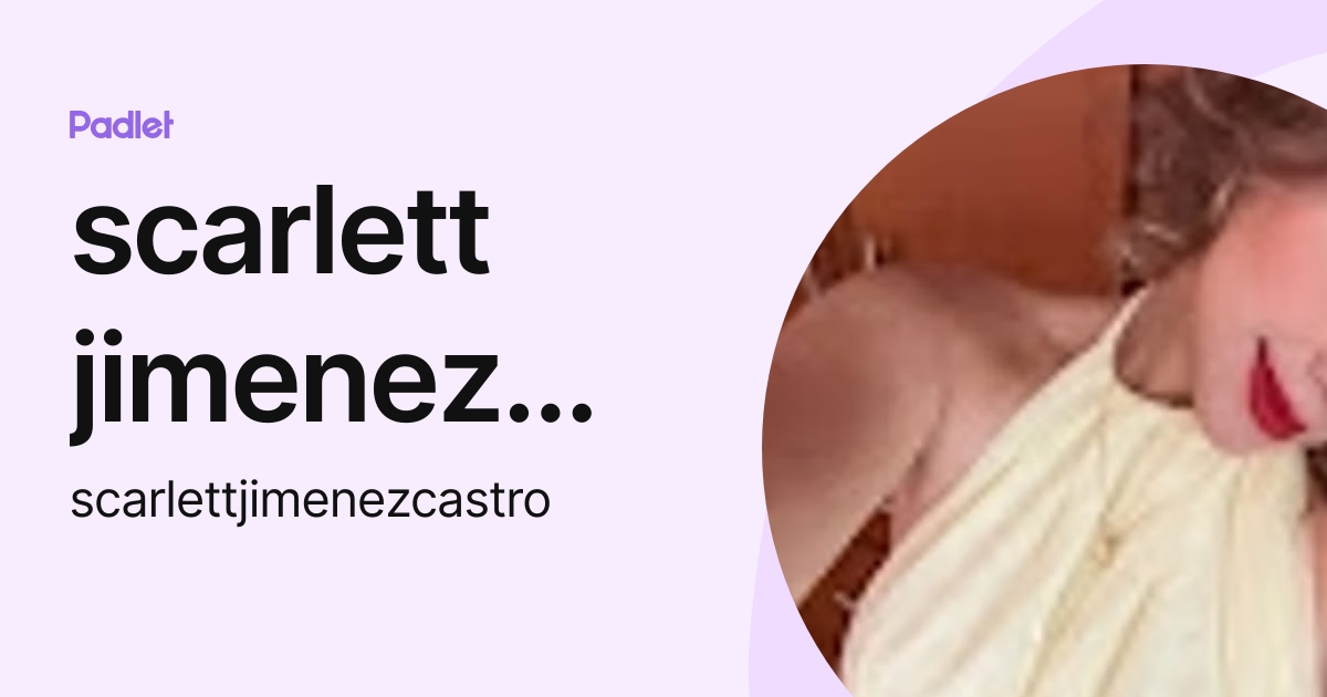 scarlett jimenez castro (scarlettjimenezcastro) profile | Padlet