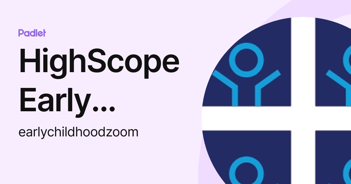 HighScope Early Childhood (earlychildhoodzoom) profile | Padlet