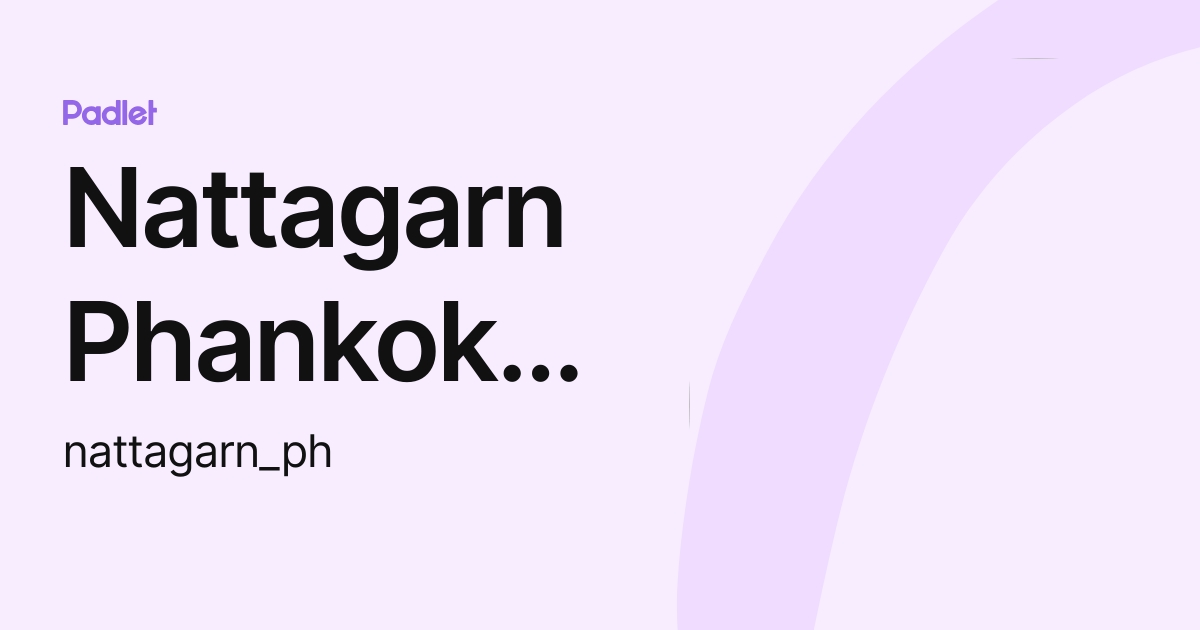 Nattagarn Phankokkruad (nattagarn_ph) profile | Padlet