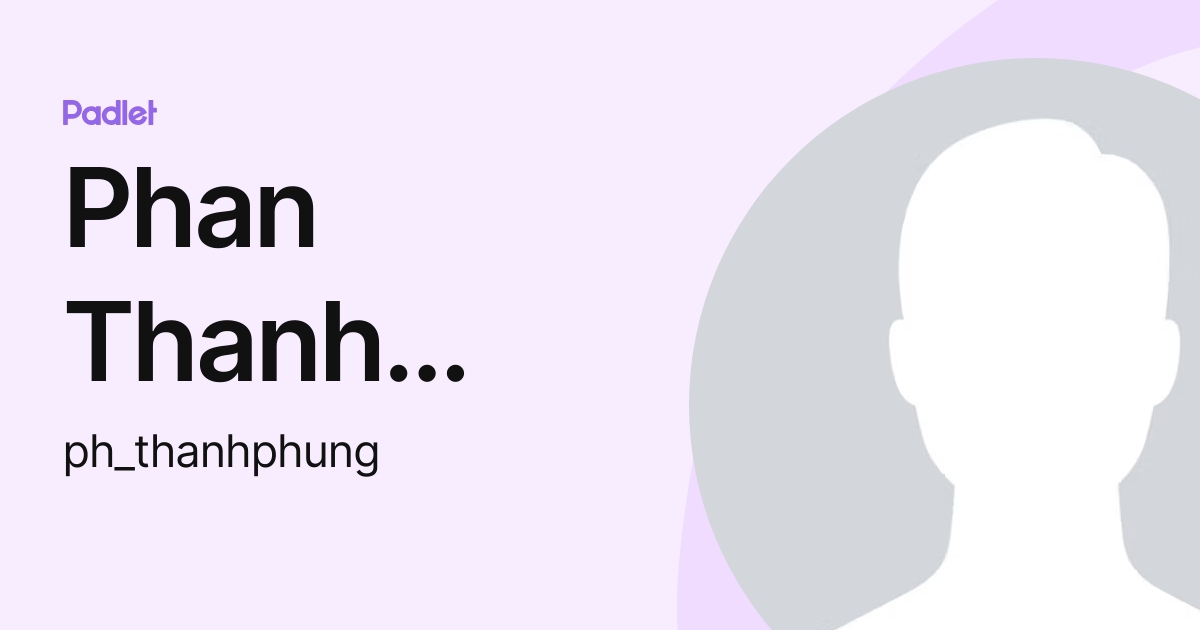Phan Thanh Phụng (ph_thanhphung) profile | Padlet