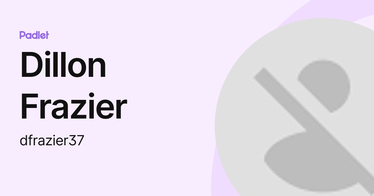 Dillon Frazier (dfrazier37) profile | Padlet