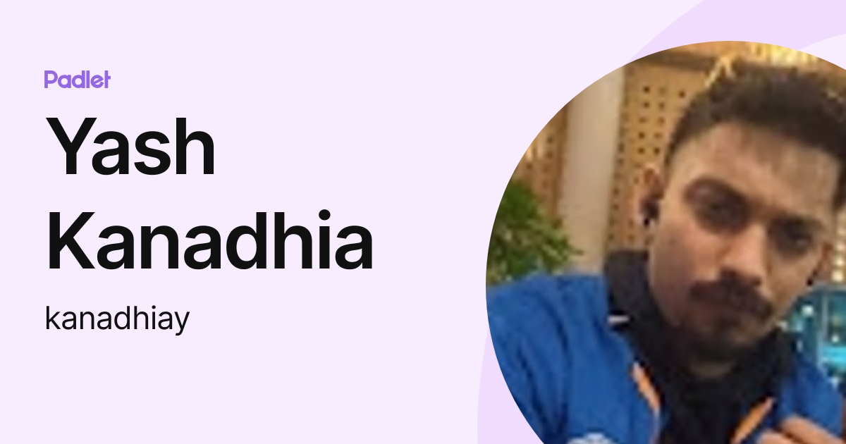 Yash Kanadhia (kanadhiay) profile | Padlet