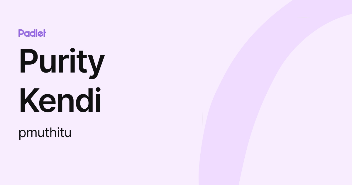 Purity Kendi (pmuthitu) profile | Padlet