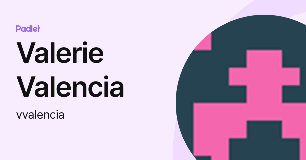 Valerie Valencia (vvalencia) profile | Padlet