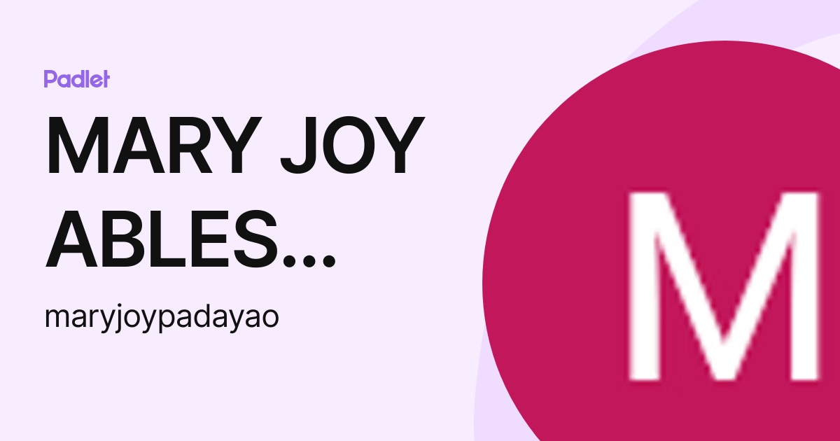 MARY JOY ABLES PADAYAO (maryjoypadayao) profile | Padlet