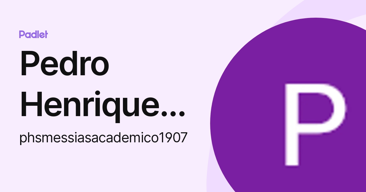 Pedro Henrique dos Santos Messias (phsmessiasacademico1907) profile | Padlet