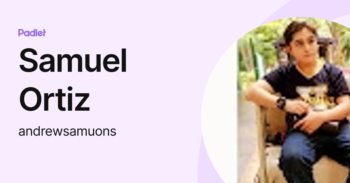 Samuel Ortiz (andrewsamuons) profile | Padlet