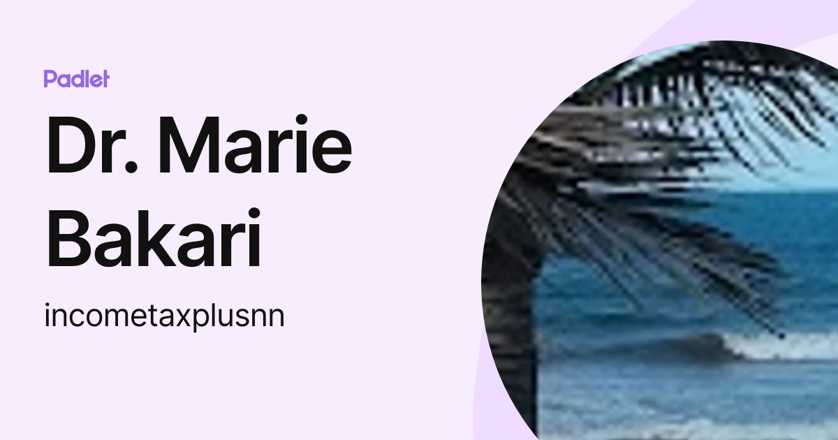 Dr. Marie Bakari (incometaxplusnn) profile | Padlet