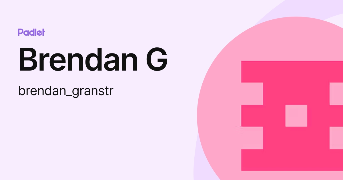 Brendan G (brendan_granstr) profile | Padlet