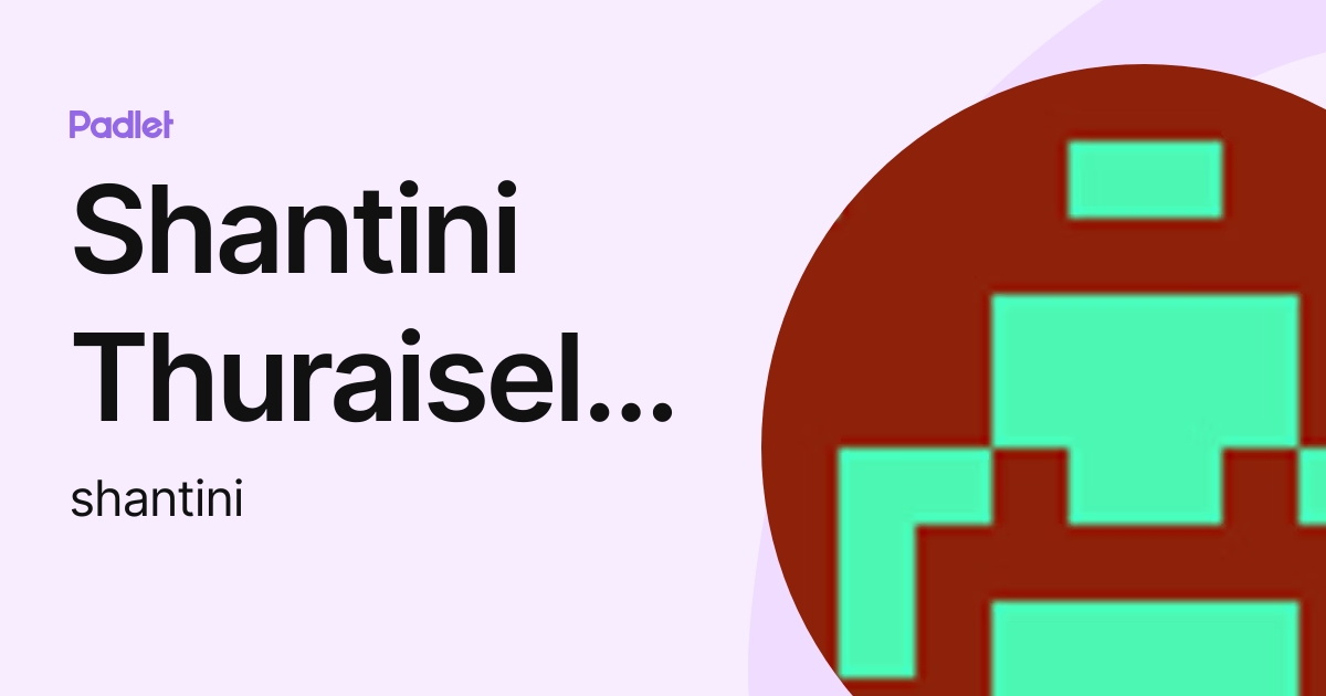 Shantini Thuraiselvam (shantini) profile | Padlet