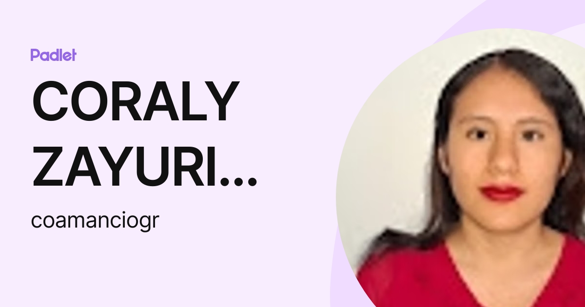 CORALY ZAYURI AMANCIO GRANADOS (coamanciogr) profile | Padlet