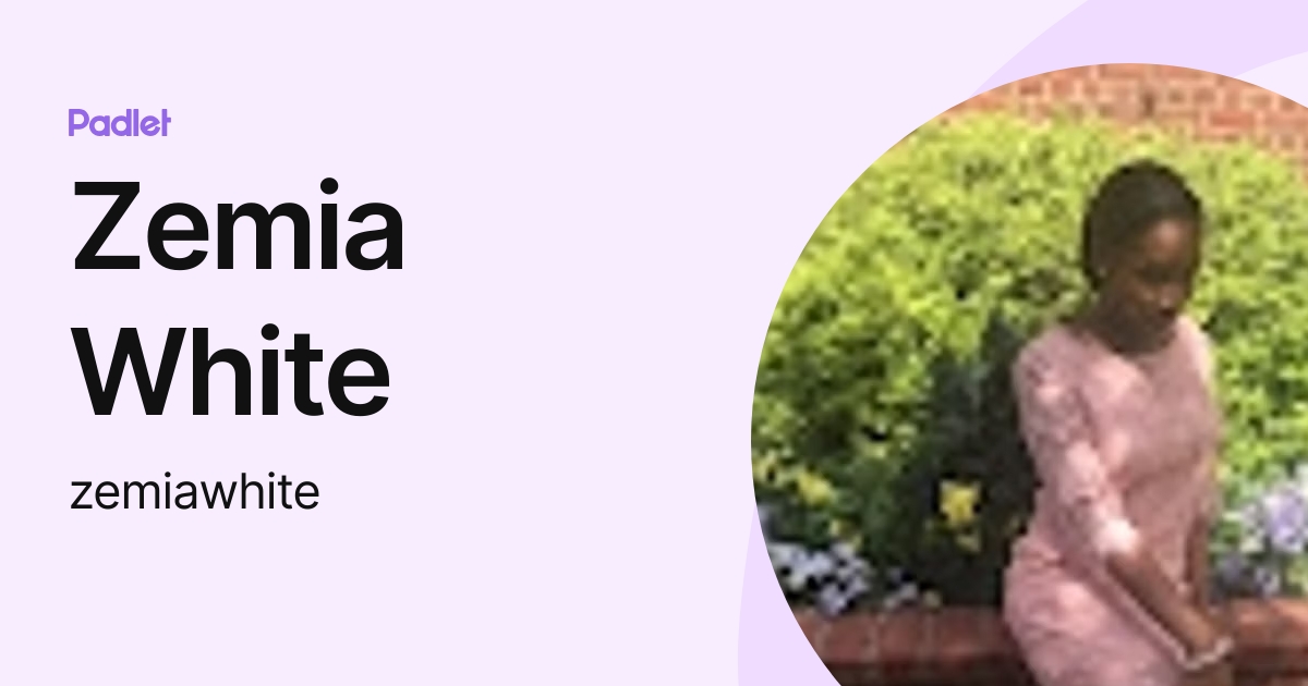 Zemia White (zemiawhite) profile | Padlet
