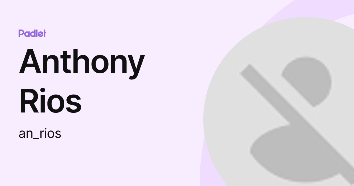 Anthony Rios (an_rios) profile | Padlet