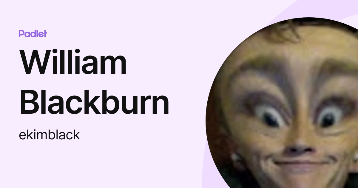 William Blackburn (ekimblack) profile | Padlet