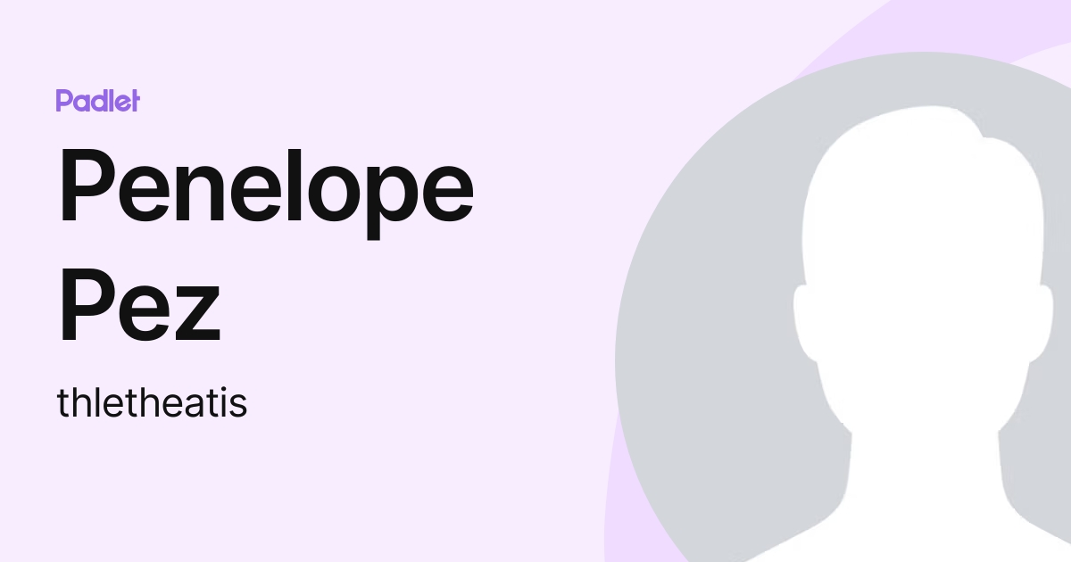 Penelope Pez (thletheatis) profile | Padlet
