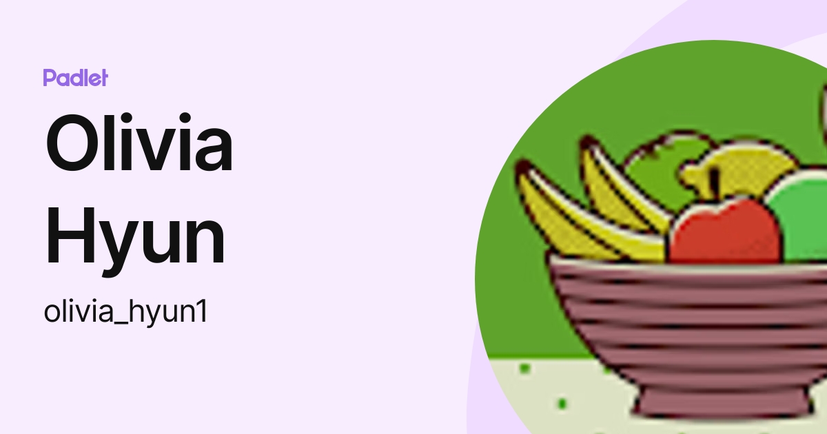 Olivia Hyun (oliviahyun1) profile | Padlet