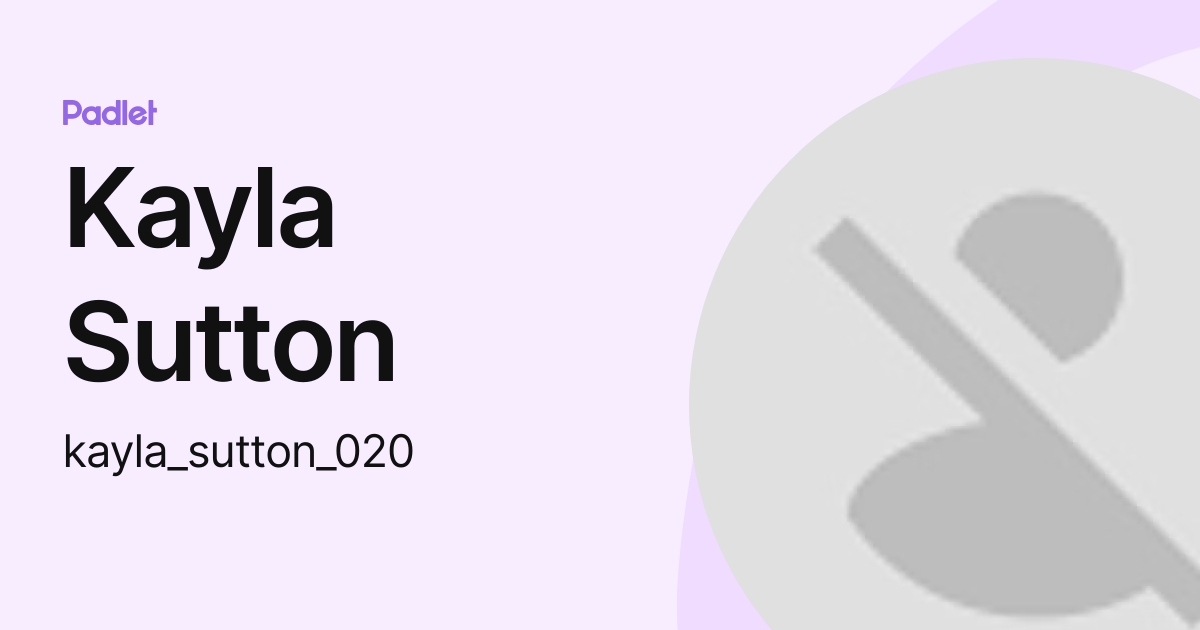 Kayla Sutton (kayla_sutton_020) profile | Padlet