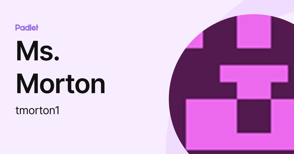 Ms. Morton (tmorton1) profile | Padlet