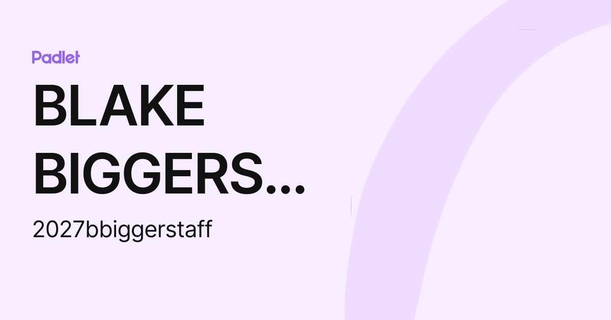 BLAKE BIGGERSTAFF (2027bbiggerstaff) profile | Padlet