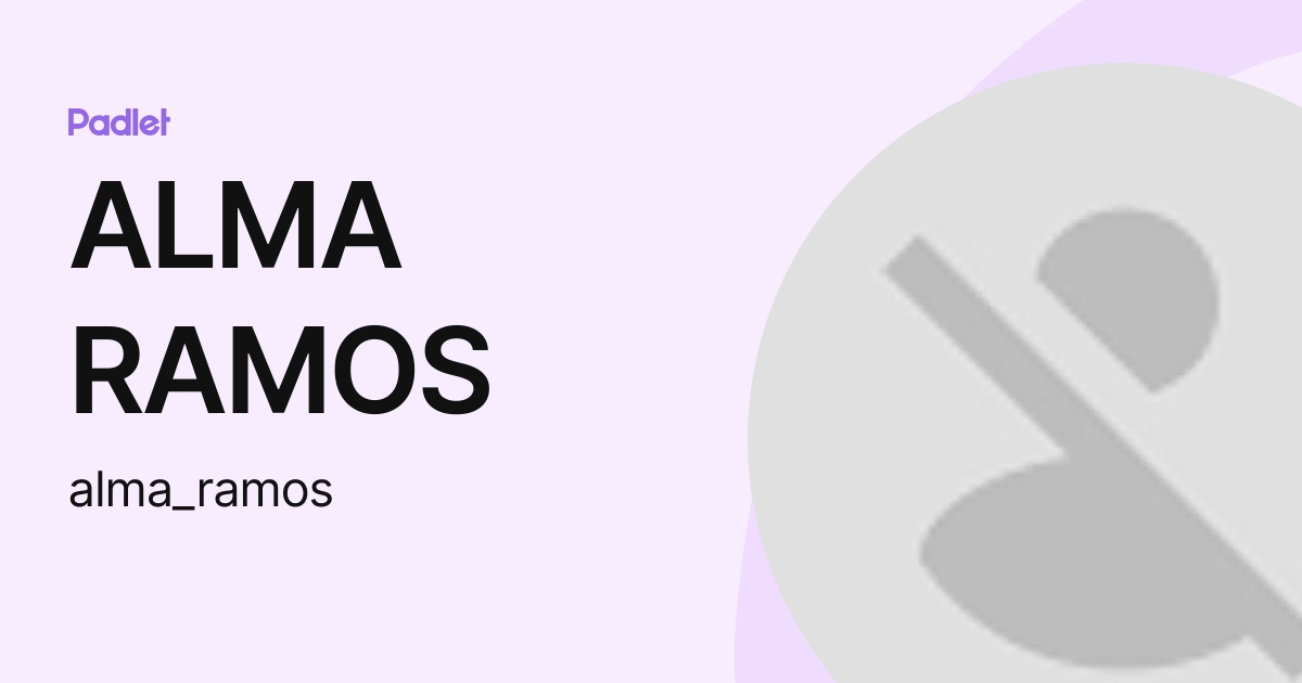 ALMA RAMOS (alma_ramos) profile | Padlet