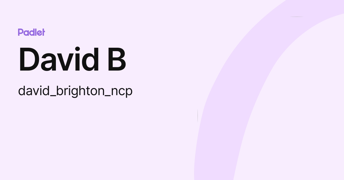 David B (david_brighton_ncp) profile | Padlet