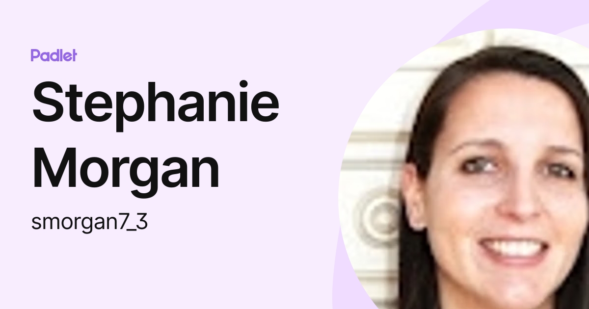 Stephanie Morgan (smorgan7_3) profile | Padlet