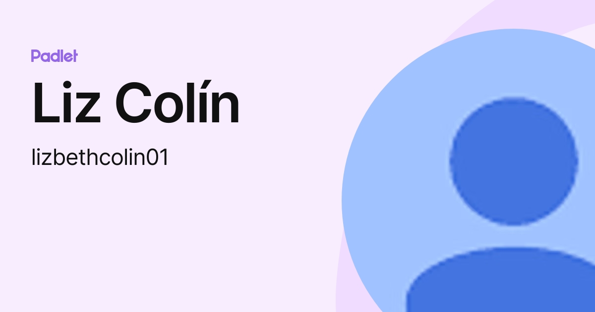Liz Colín (lizbethcolin01) profile | Padlet