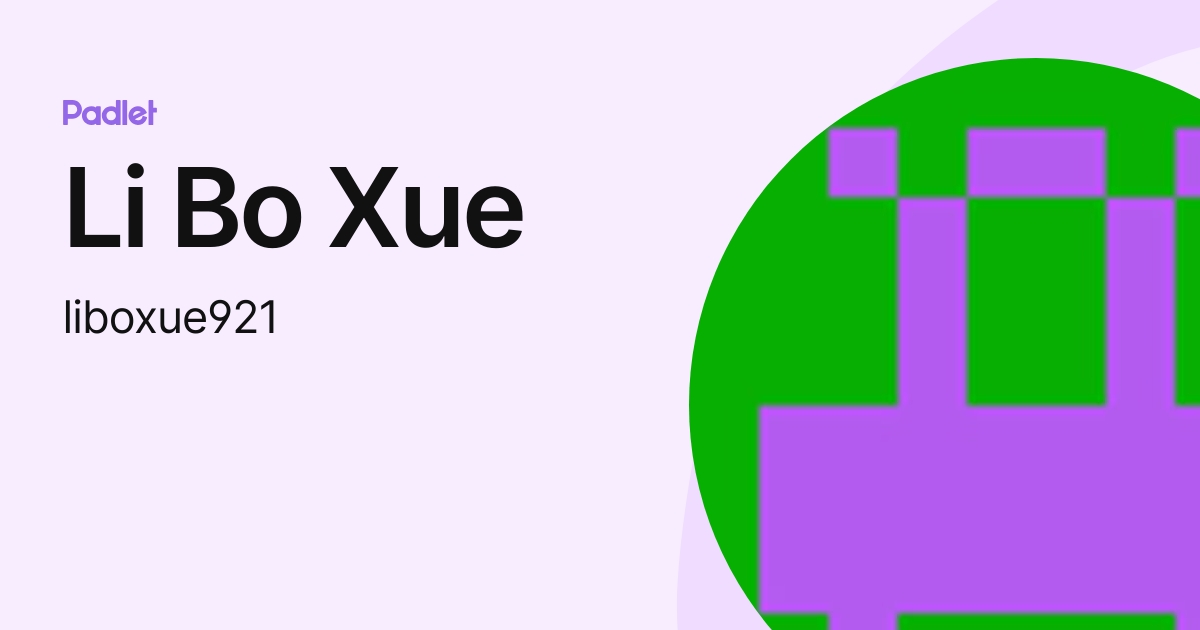 Li Bo Xue (liboxue921) profile | Padlet